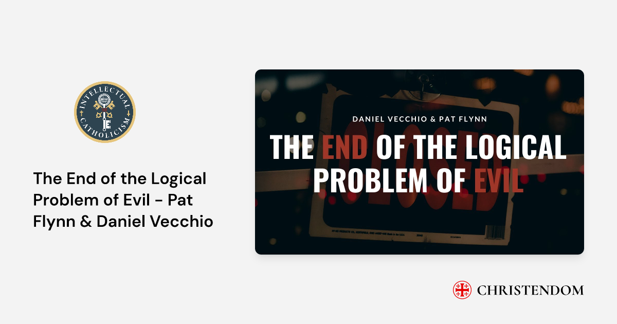The End of the Logical Problem of Evil - Pat Flynn & Daniel Vecchio ...