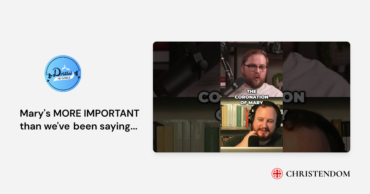 Mary's MORE IMPORTANT than we've been saying... - Drew Loewen | Christendom