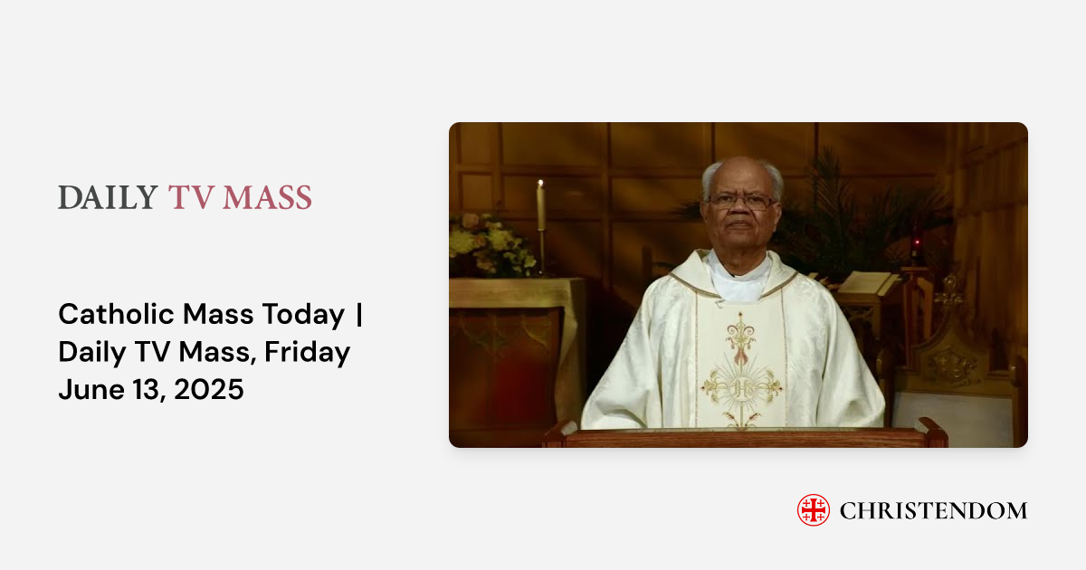 Catholic Mass Today | Daily TV Mass, Friday June 13, 2025 - Daily TV ...