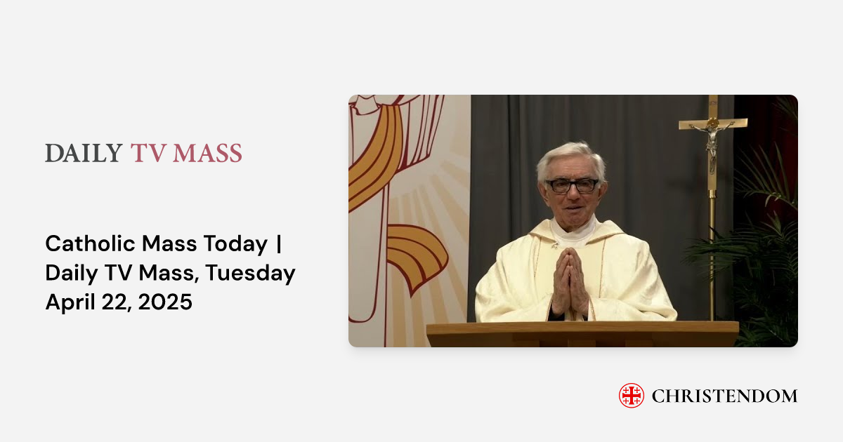Catholic Mass Today | Daily TV Mass, Tuesday April 22, 2025 - Daily TV ...