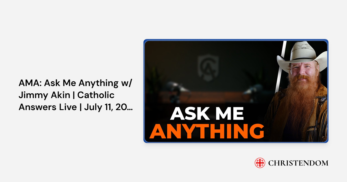 AMA: Ask Me Anything w/ Jimmy Akin | Catholic Answers Live | July 11 ...