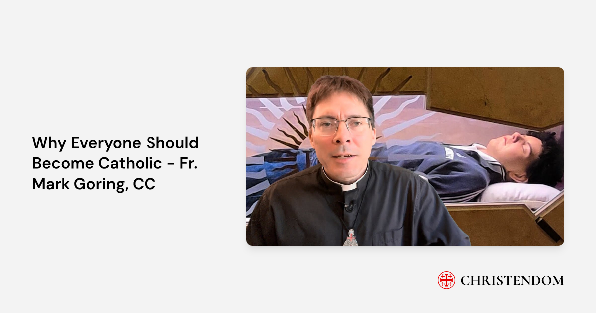 Why Everyone Should Become Catholic - Fr. Mark Goring, CC - Fr. Mark ...