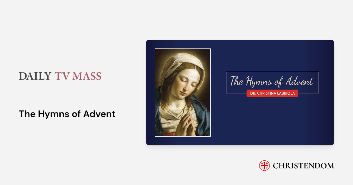 The Hymns of Advent - Daily TV Mass | Christendom
