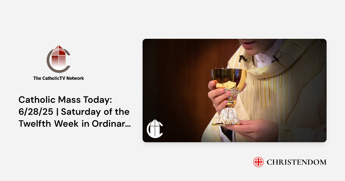 Catholic Mass Today: 6/28/25 | Saturday of the Twelfth Week in Ordinary ...