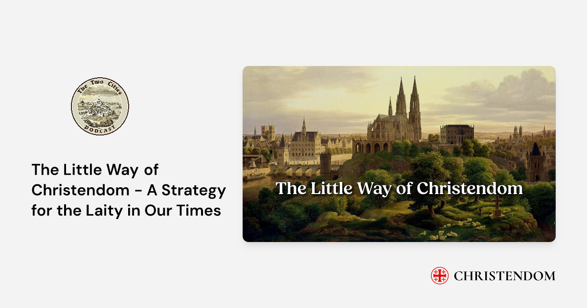 The Little Way of Christendom - A Strategy for the Laity in Our Times ...