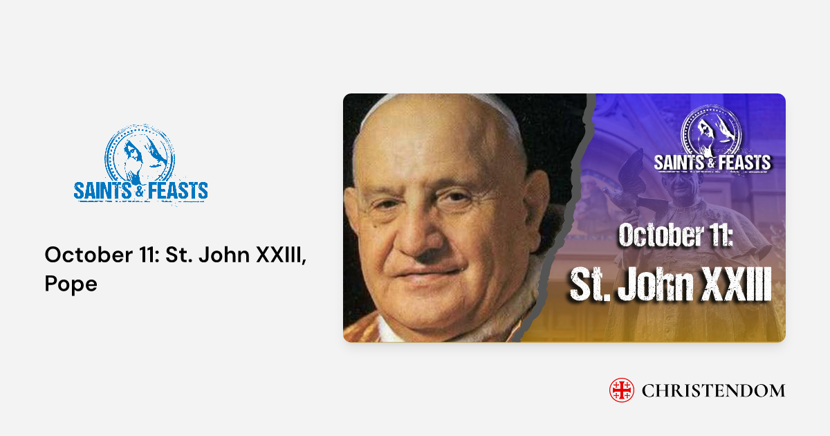 October 11: St. John XXIII, Pope - Catholic Saints & Feasts | Christendom