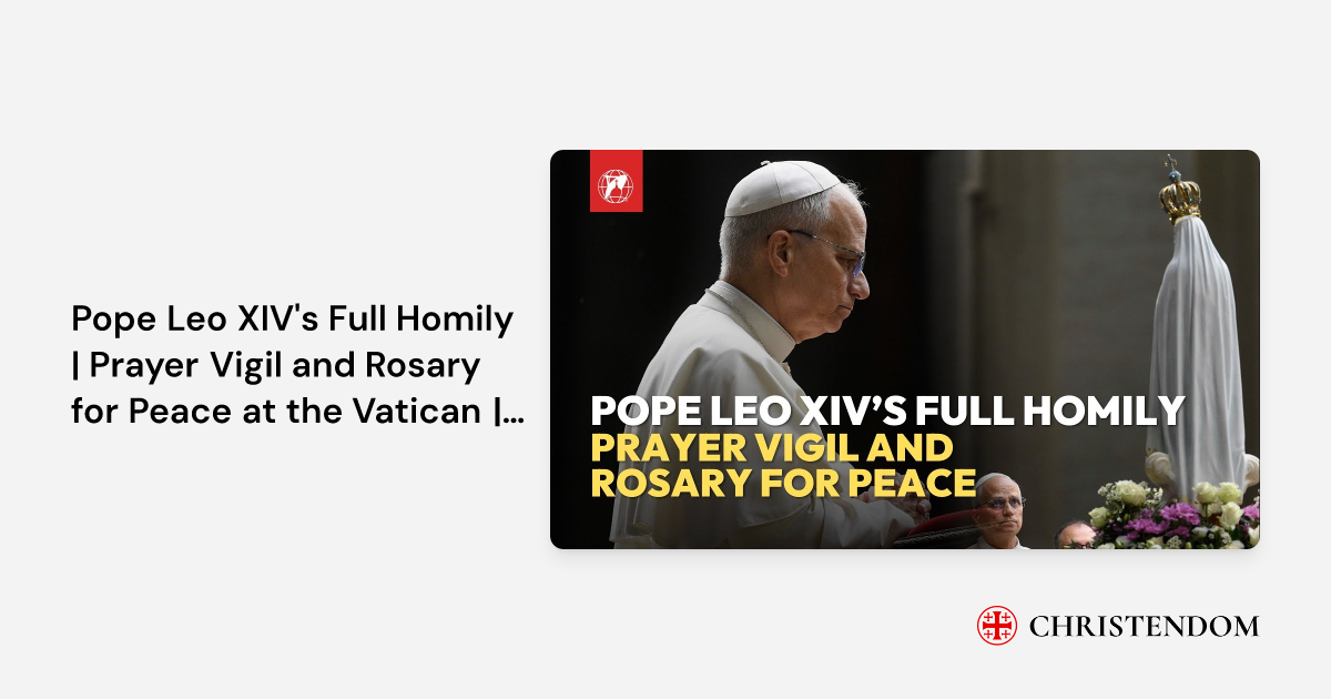 Pope Leo XIV's Full Homily | Prayer Vigil and Rosary for Peace at the ...