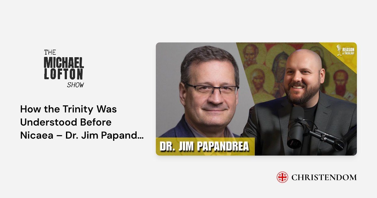 How the Trinity Was Understood Before Nicaea – Dr. Jim Papandrea ...